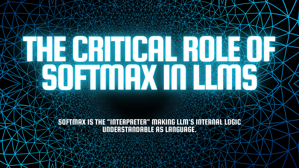 The Role of the Softmax Function in Large Language Models (LLMs) | by ...