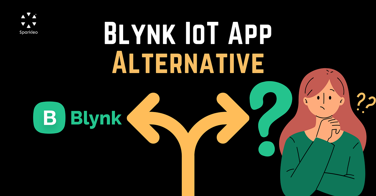 Blynk IoT App Alternative: Finding the Best Fit for Your IoT Projects | by Sparkleo | Medium