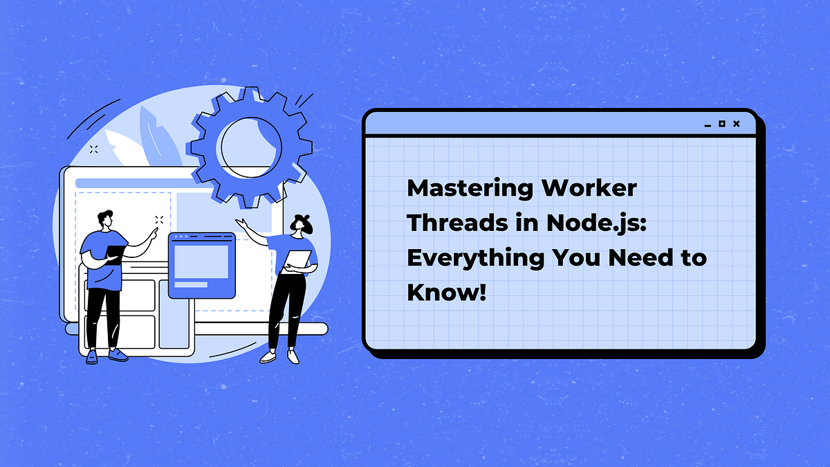 Mastering Worker Threads in Node.js: Everything You Need to Know! | by ...