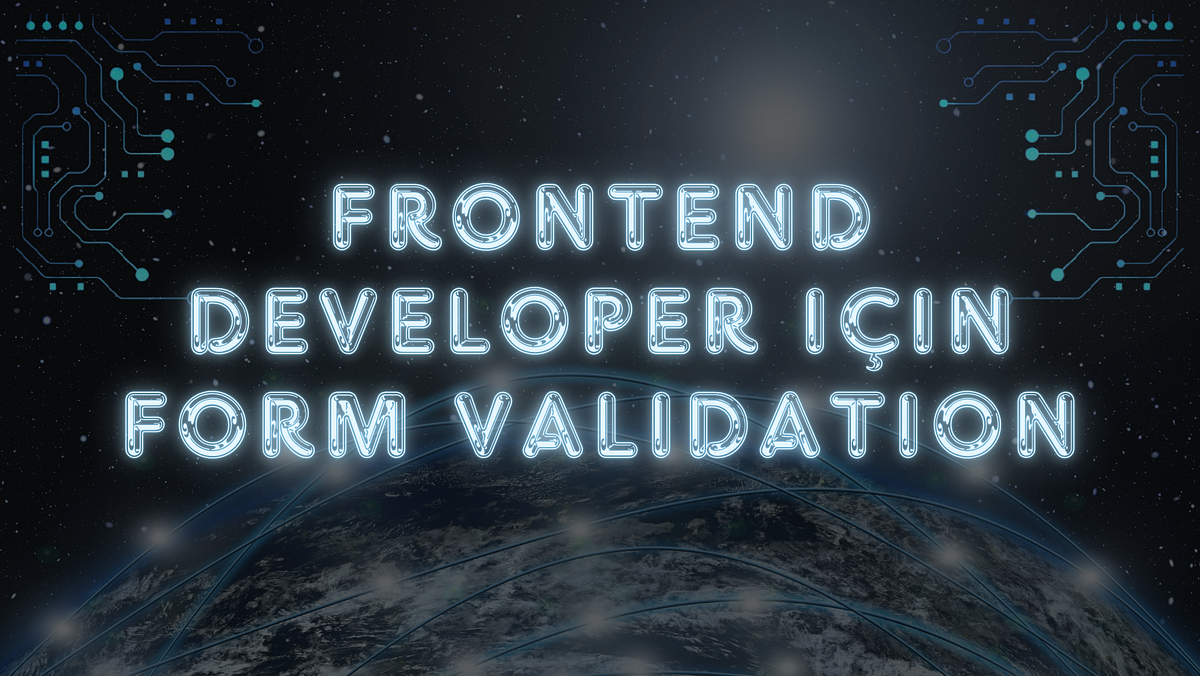 Frontend Developer için Form Validation | by dilarauluturhan | Medium