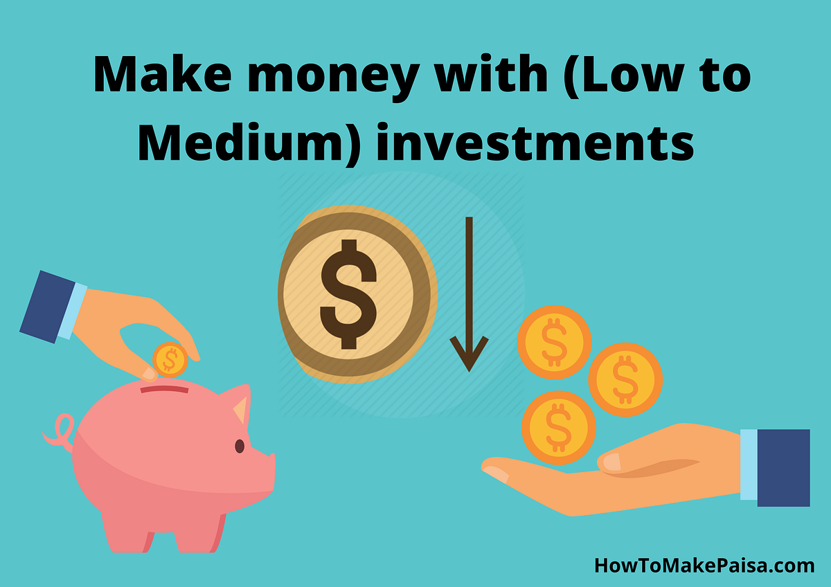 Make money with (Low to Medium) investments | by Bhuvaneshwaran | Medium