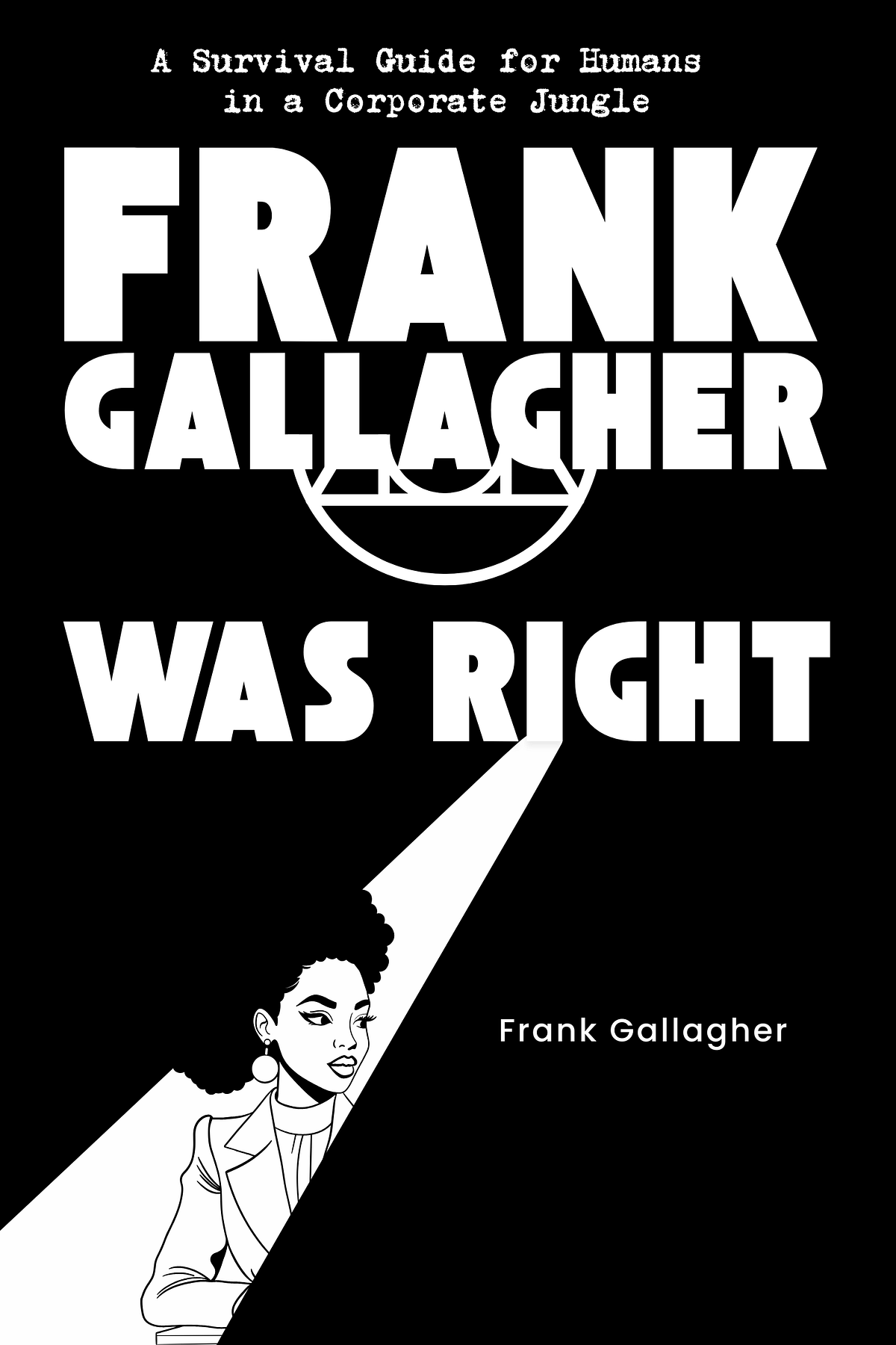 FRANK GALLAGHER WAS RIGHT | Frank Gallagher | Honest Fiction
