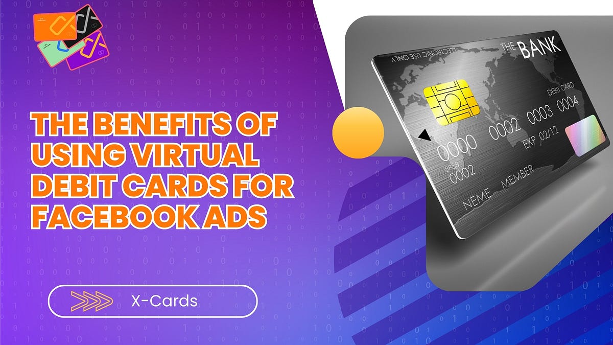 The Benefits of Using Virtual Debit Cards for Facebook Ads | by Ava ...