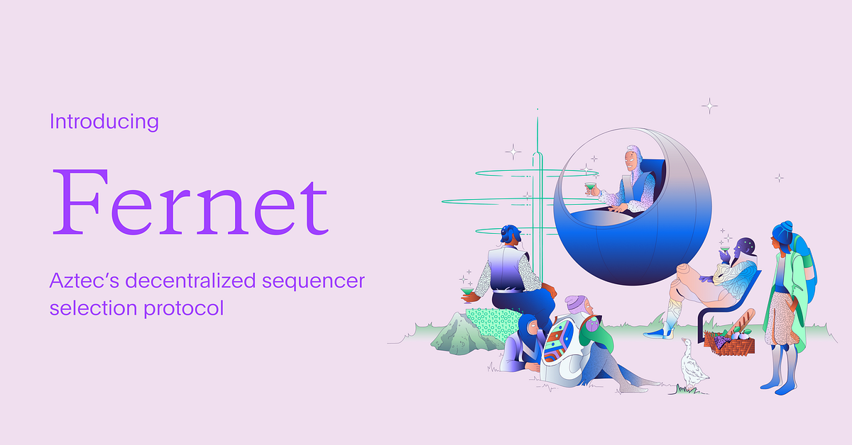 Announcing Fernet: Aztec’s Decentralized Sequencer Selection Protocol ...