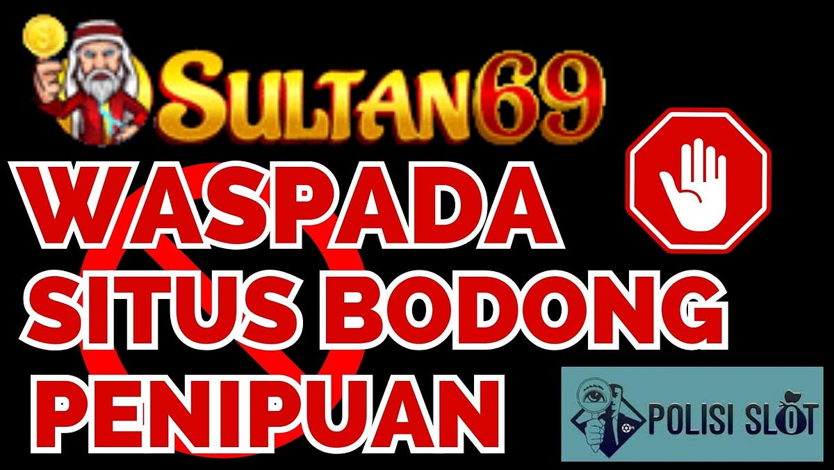SULTAN69: WASPADA SITUS BODONG SCAMMER JUDI SLOT ATAU SITUS PENIPUAN ...