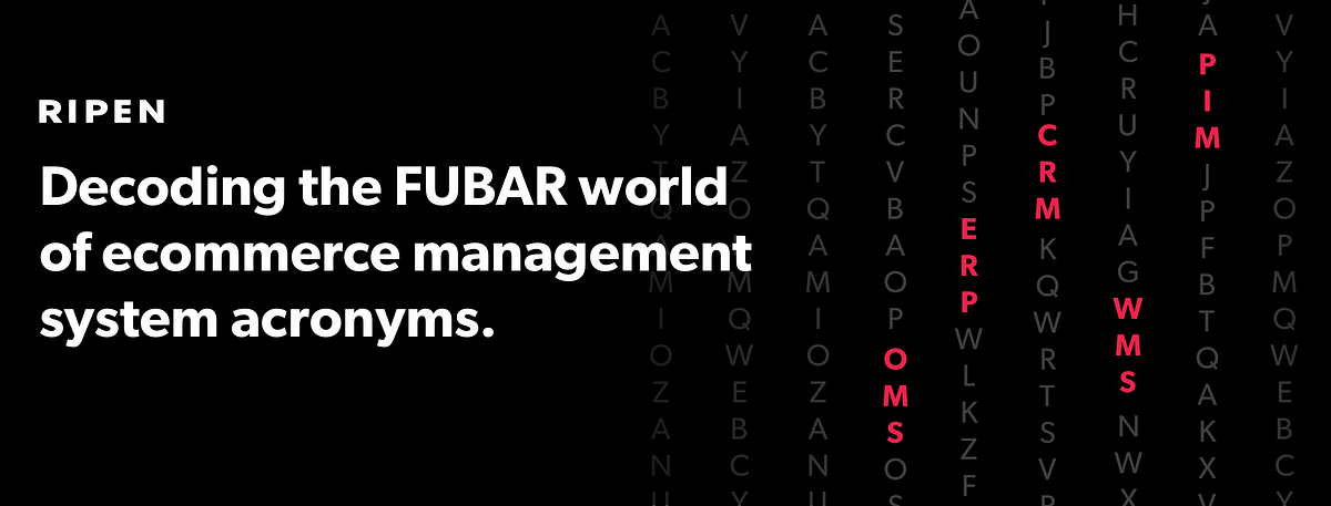 Decoding the FUBAR world of ecommerce management system acronyms | by ...