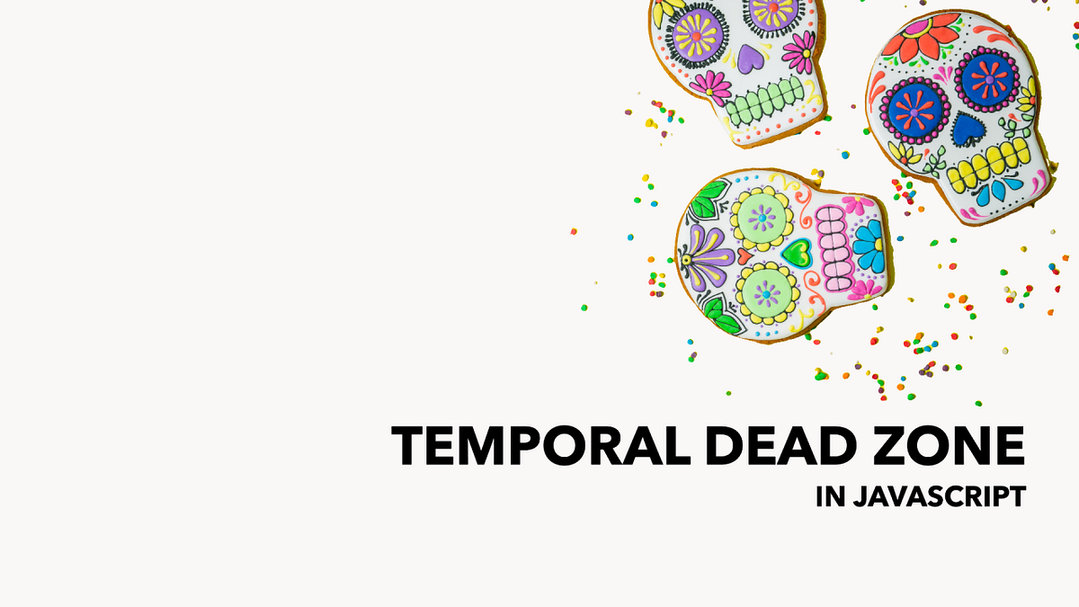 Temporal Dead Zone(TDZ) in JavaScript | by Prakash Pun | Medium
