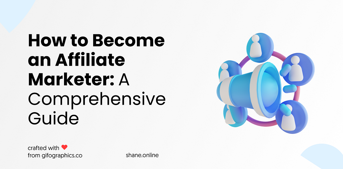 How to Become an Affiliate Marketer: A Comprehensive Guide | by Shane ...