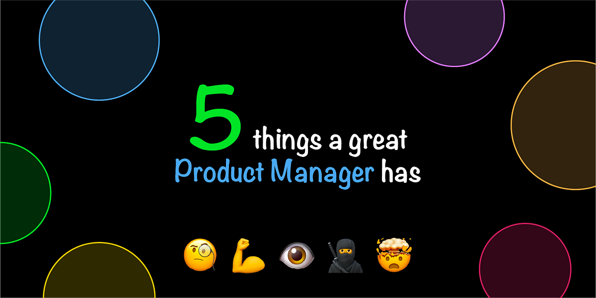 5 things a great Product Manager (PM) has | by Luka Kobalia | Medium
