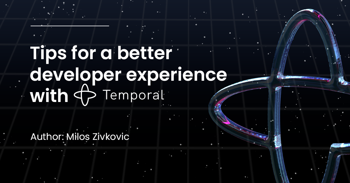 Tips for a better developer experience with Temporal | by Milos ...