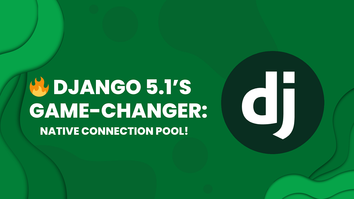 🔥 Django 5.1’s Game-Changer: Native Connection Pool! | by Sanjay Prajapati | Django Unleashed ...