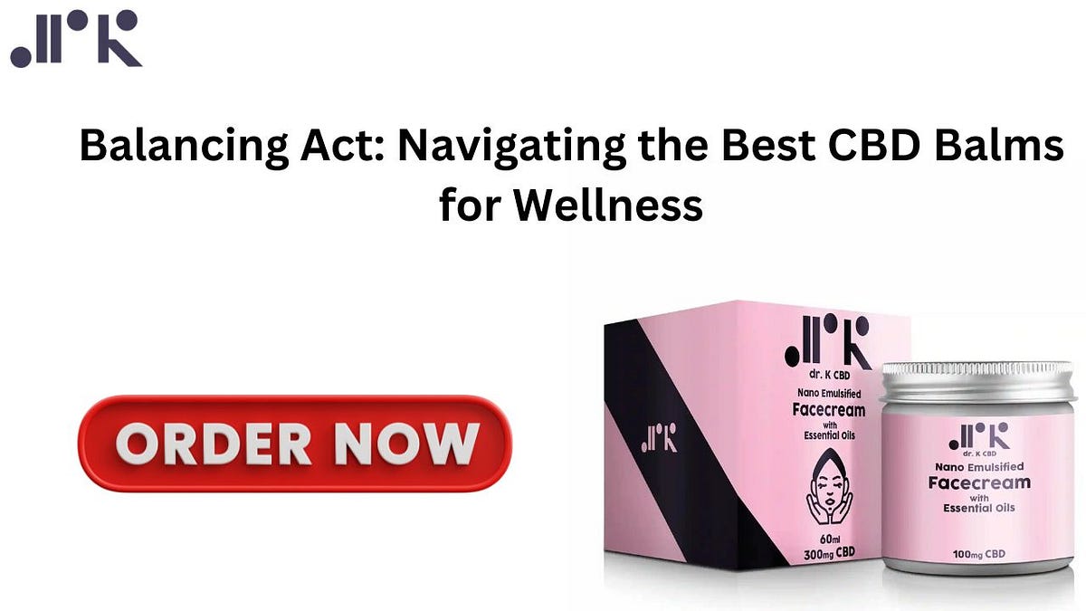 Balancing Act: Navigating the Best CBD Balms for Wellness | by Sa | Mar ...