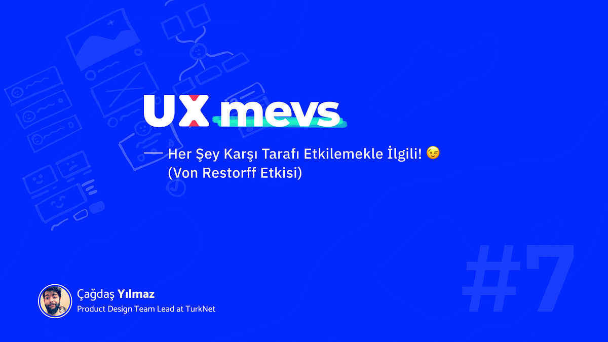 [UX mevs] #7 — Her Şey Karşı Tarafı Etkilemekle İlgili! 😉 (Von Restorff ...