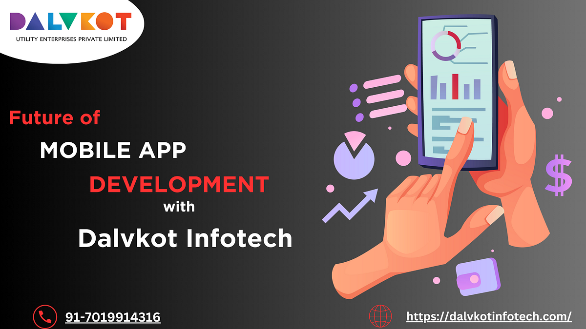 MobielThe Future of Mobile App Development with Dalvkot Infotech | by ...