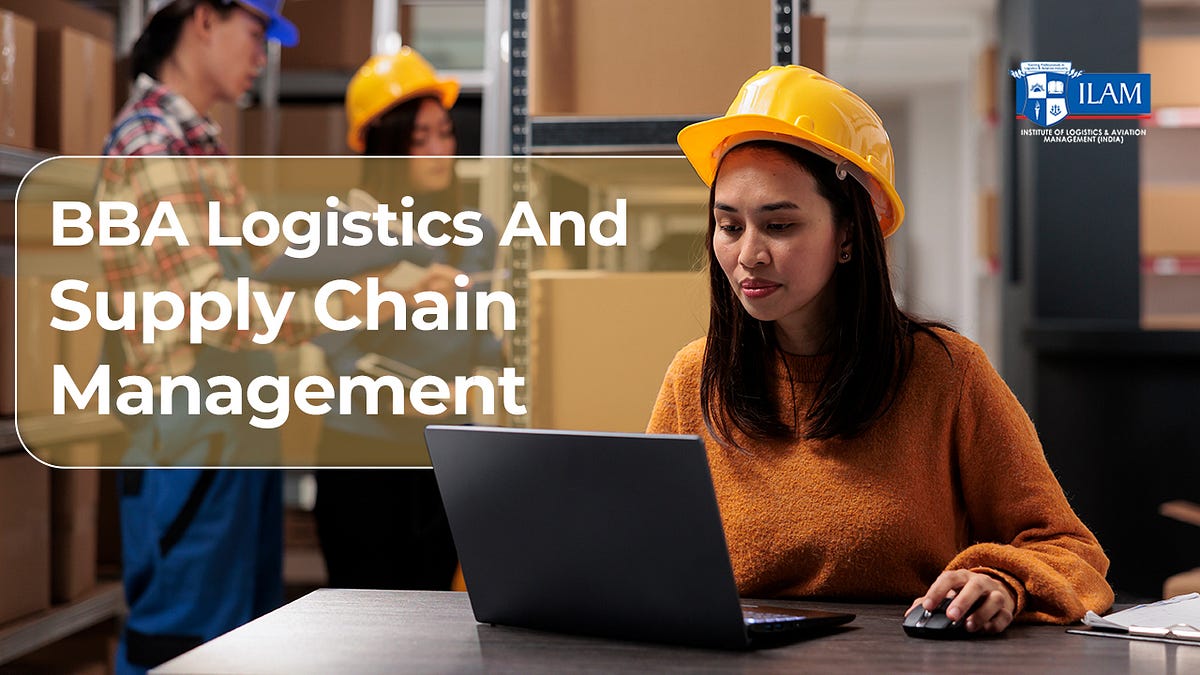 BBA Logistics And Supply Chain Management - ilamindia - Medium