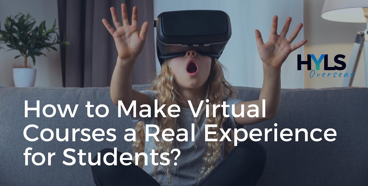 How to Make Virtual Courses a Real Experience for Students? | by HYLS ...