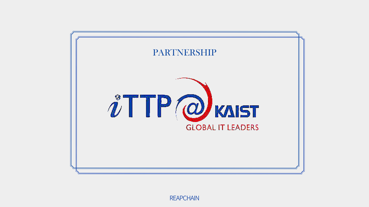 [Partners #12]Reapchain x KAIST ITTP | by CMReap | ReapChain Official | Medium