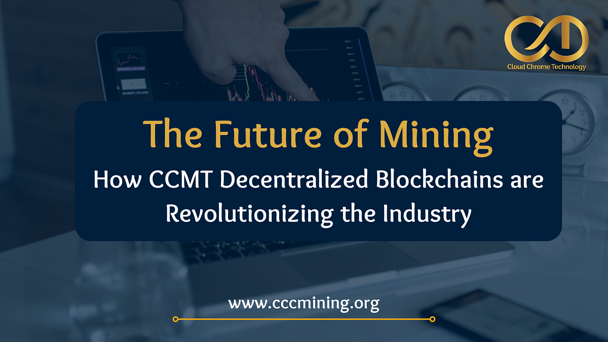 The Future of Mining:. How CCMT Decentralized Blockchains are… | by ...