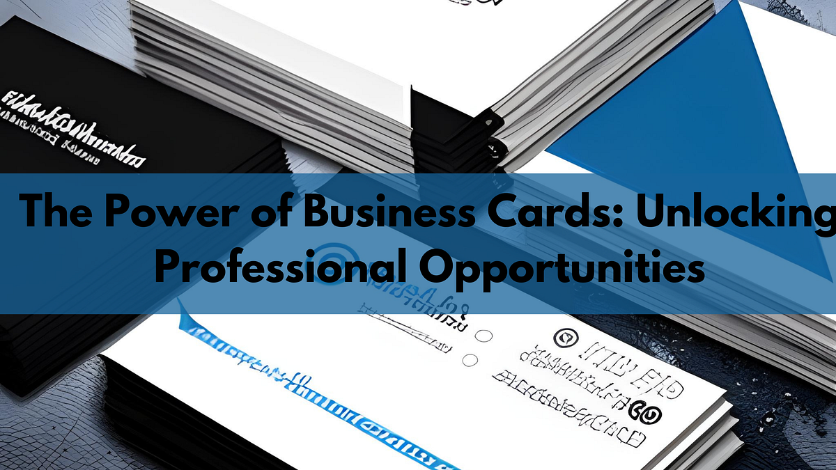 The Power of Business Cards: Unlocking Professional Opportunities | by ...