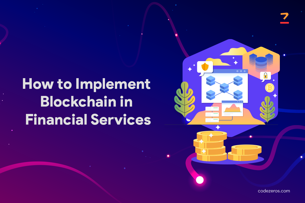How to Implement Blockchain in Financial Services? | by Codezeros | Medium