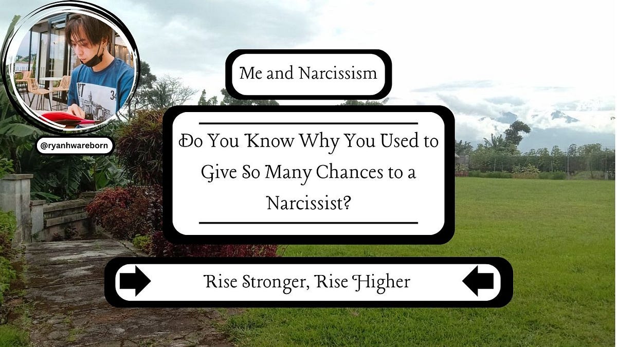 Do You Know Why You Used to Give So Many Chances to a Narcissist? | by Ryan Hwa | Me and ...