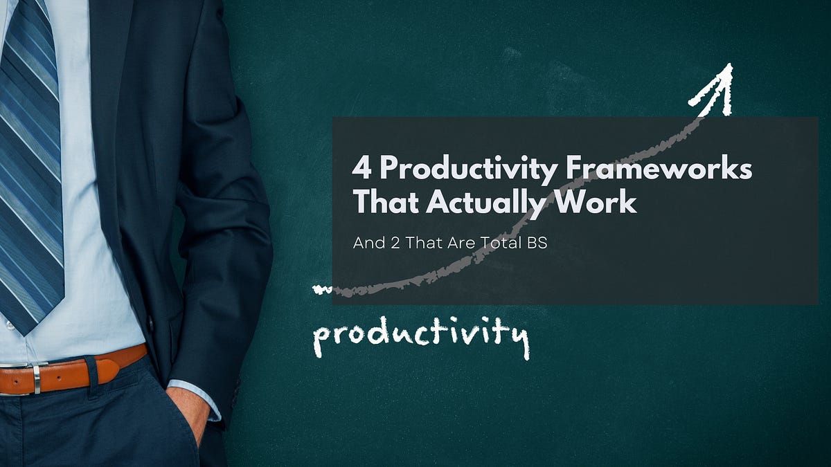 4 Productivity Frameworks That Actually Work (And 2 That Are Total BS ...