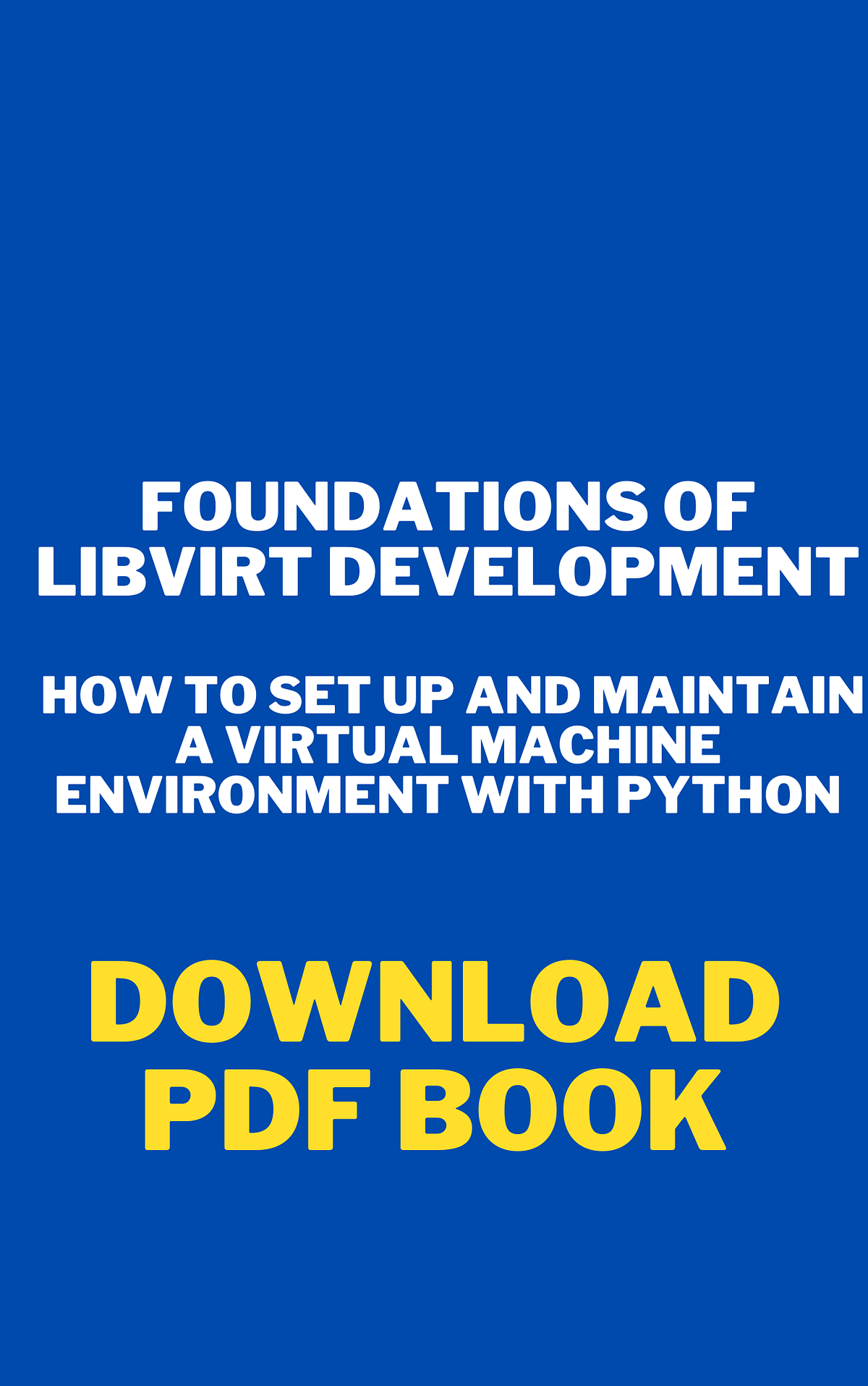 Foundations of Libvirt Development: How to Set Up and Maintain a Virtual Machine Environment ...