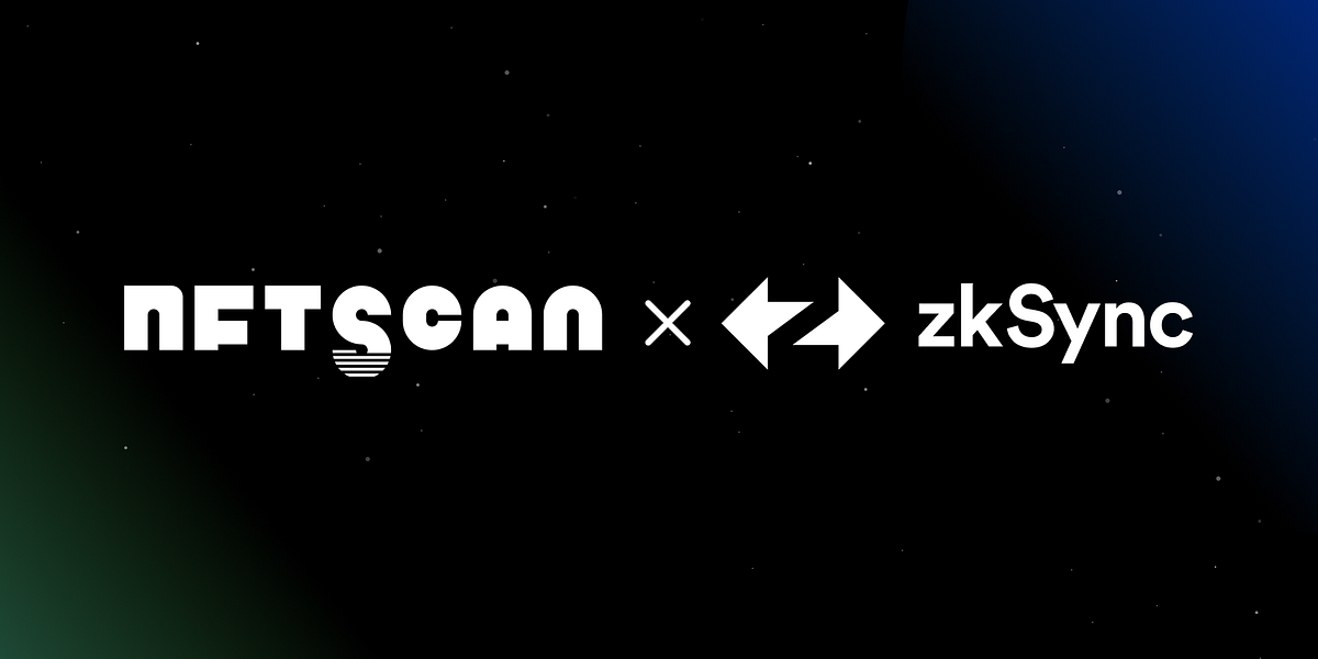 NFTScan Now Supports zkSync Era Network for both NFTScan Explorer and ...
