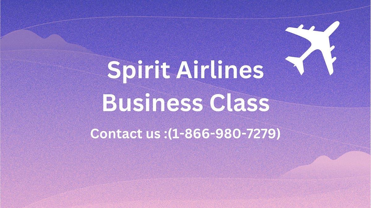 1–866–980–7279 Spirit Airlines Business Class | by Henry | Oct, 2023 ...