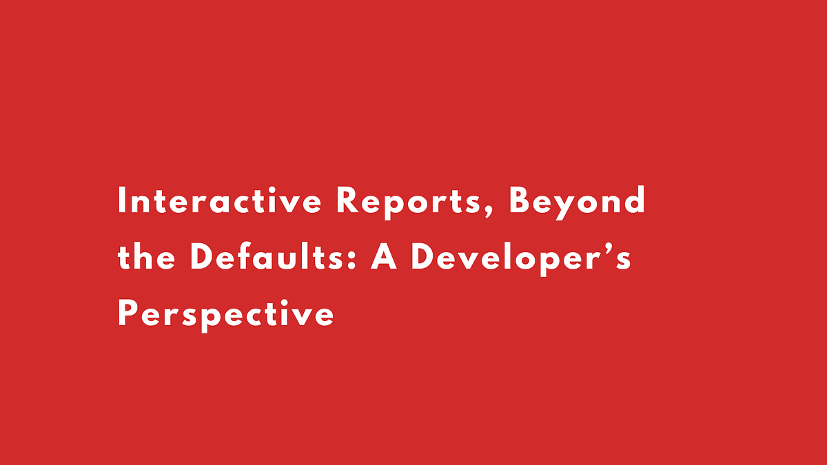 Interactive Reports in Oracle APEX are often introduced as an end-user ...