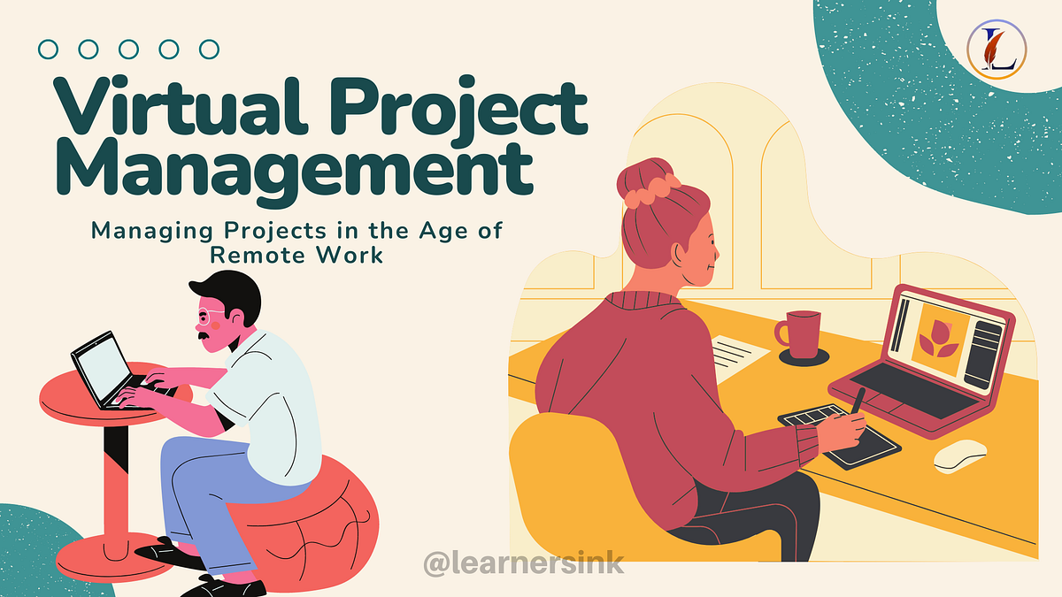Virtual Project Management: Managing Projects in the Age of Remote Work ...