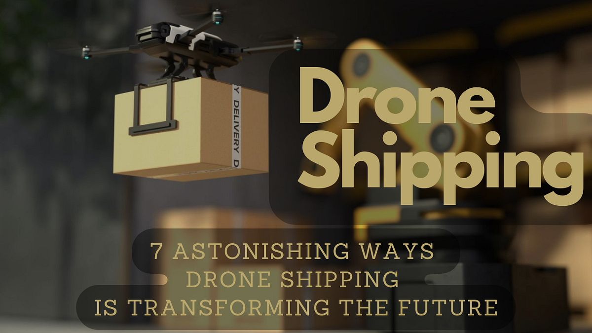 7 Ways Drone Shipping is Transforming the Future | Medium