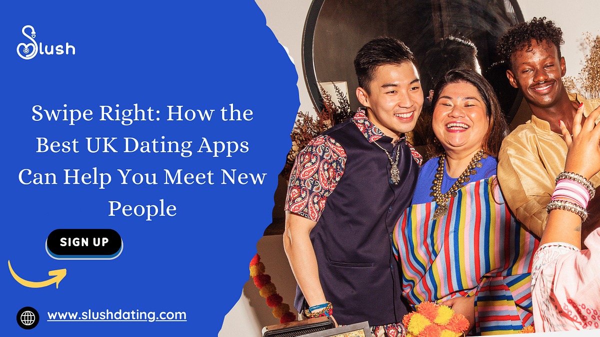 Swipe Right: How the Best UK Dating Apps Can Help You Meet New People ...