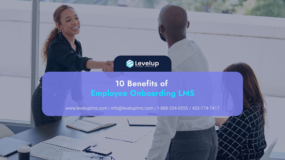 10 Benefits of Employee Onboarding LMS | by Levelup LMS | Sep, 2024 | Medium