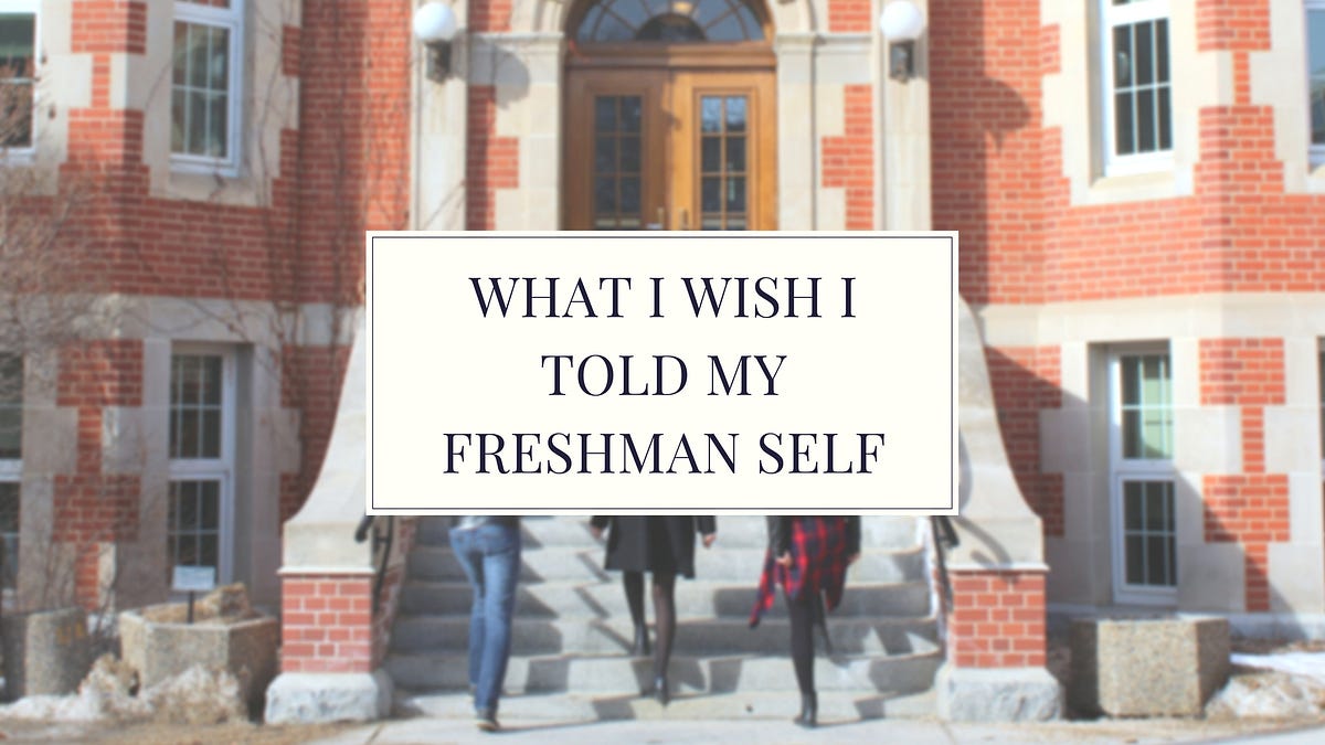What I Wish I Told My Freshman Self | by YouAlberta | YouAlberta | Medium