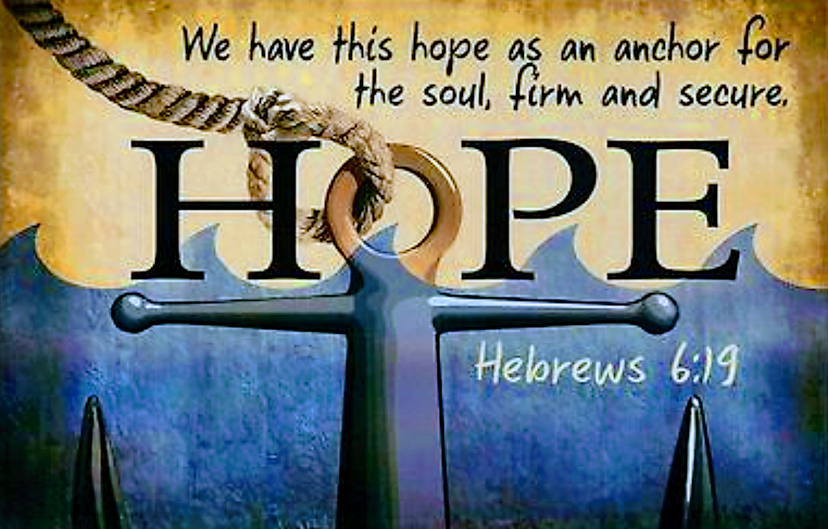 Which hope we have as an anchor of the soul, both sure and stedfast ...