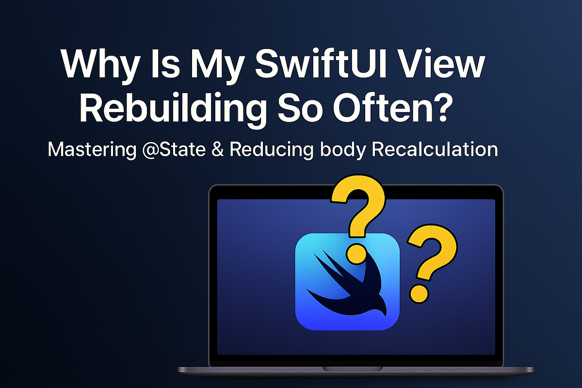 Why Is My SwiftUI View Rebuilding So Often? Mastering @State & Reducing body Recalculation | by ...