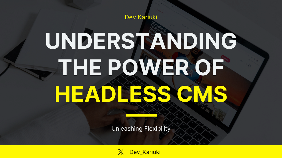 Understanding the Power of Headless CMS | by Dev Kariuki | Medium