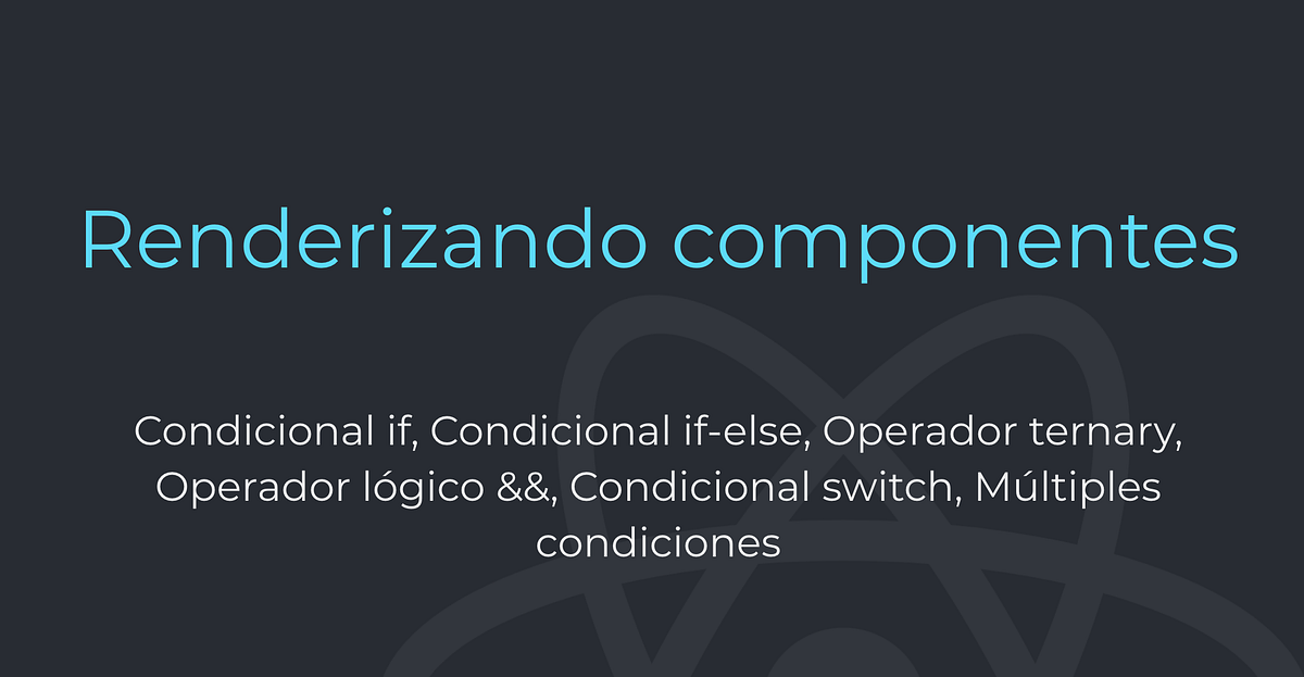 React — Renderizando componentes condicionales (if, if/else, ternary ...