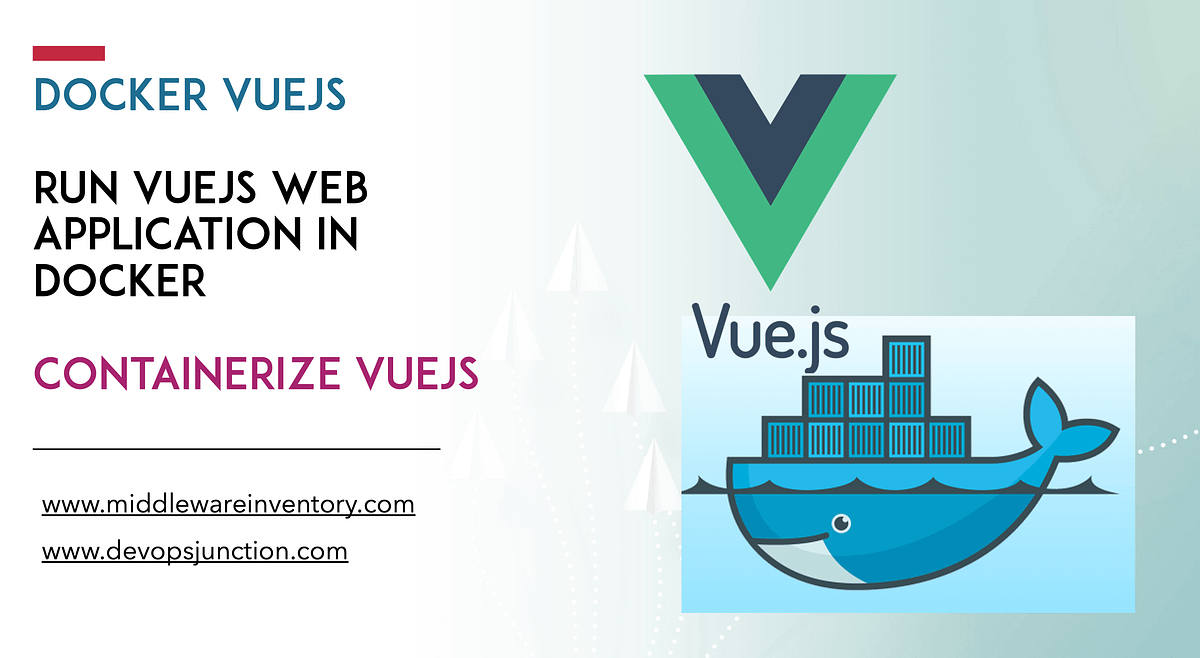 Dockerizing your Vue Application — The Easy way. | by SaravAK | DevopsJunction | Medium