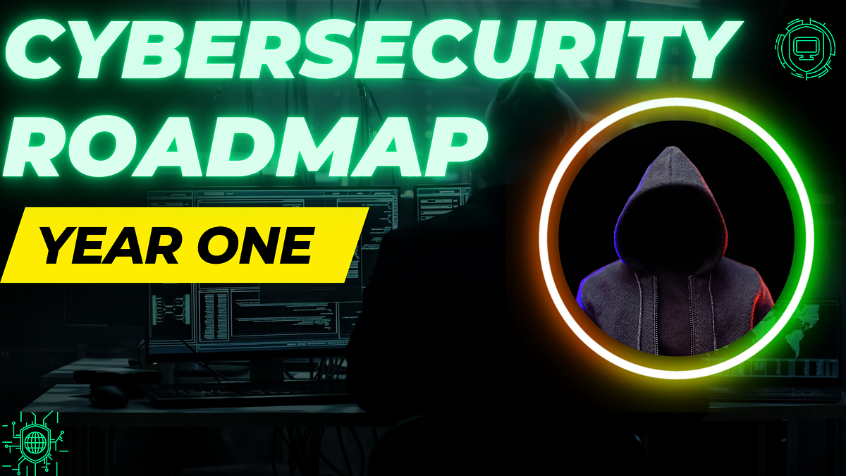 CyberSecurity RoadMap Year One. My Year One Journey So Far… | by ...