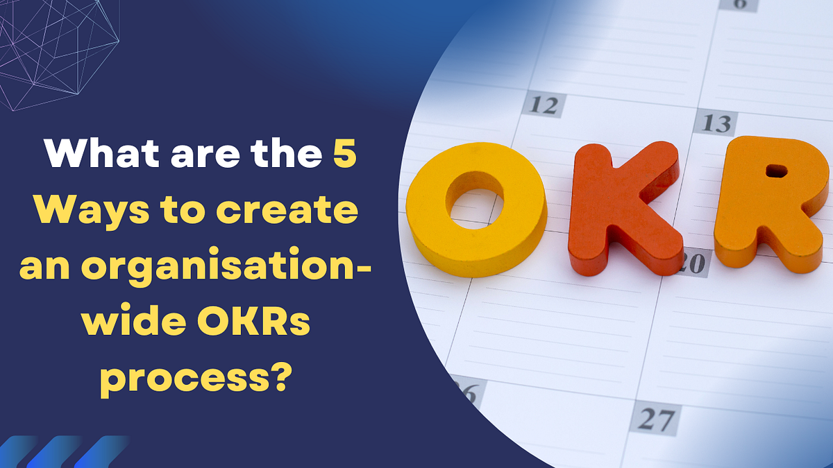 5 Ways to create an organisation-wide OKRs process? | by Ruhani Munjal ...
