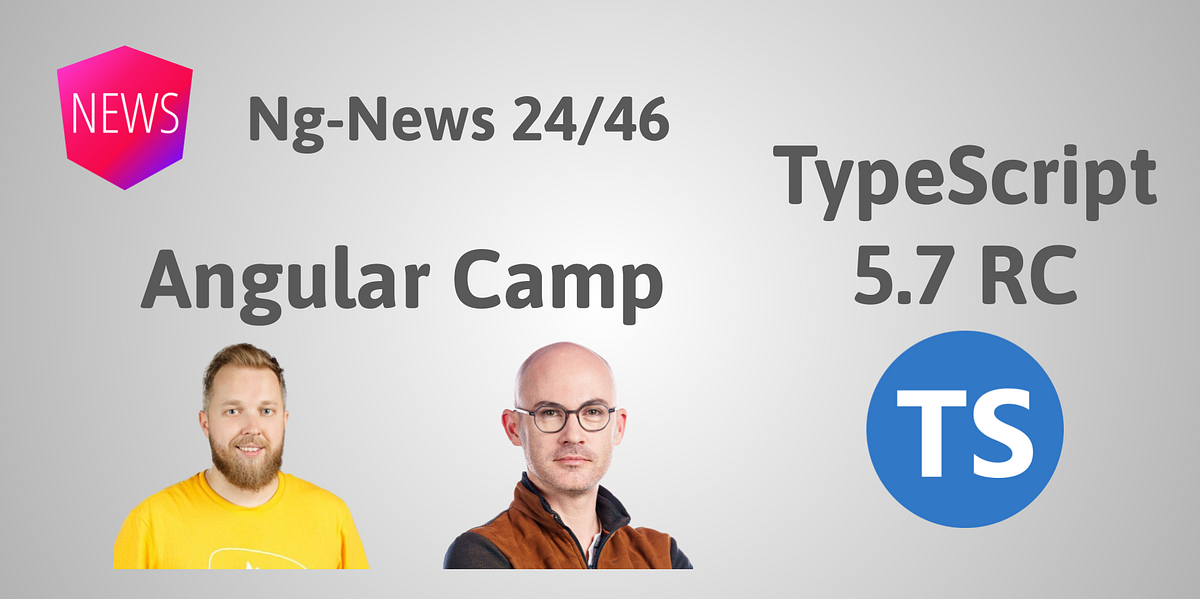 Ng-News 24/46: Angular Camp, TypeScript 5.7 RC | by ng-news | ng-news | Nov, 2024 | Medium