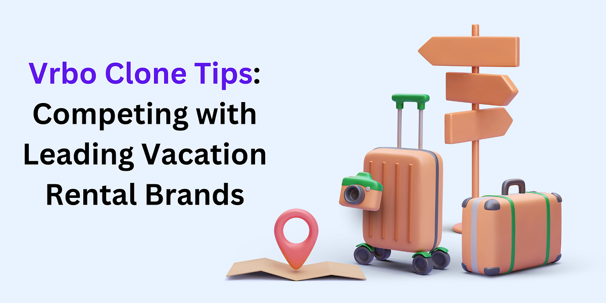 Vrbo Clone Tips: Competing with Leading Vacation Rental Brands | Medium