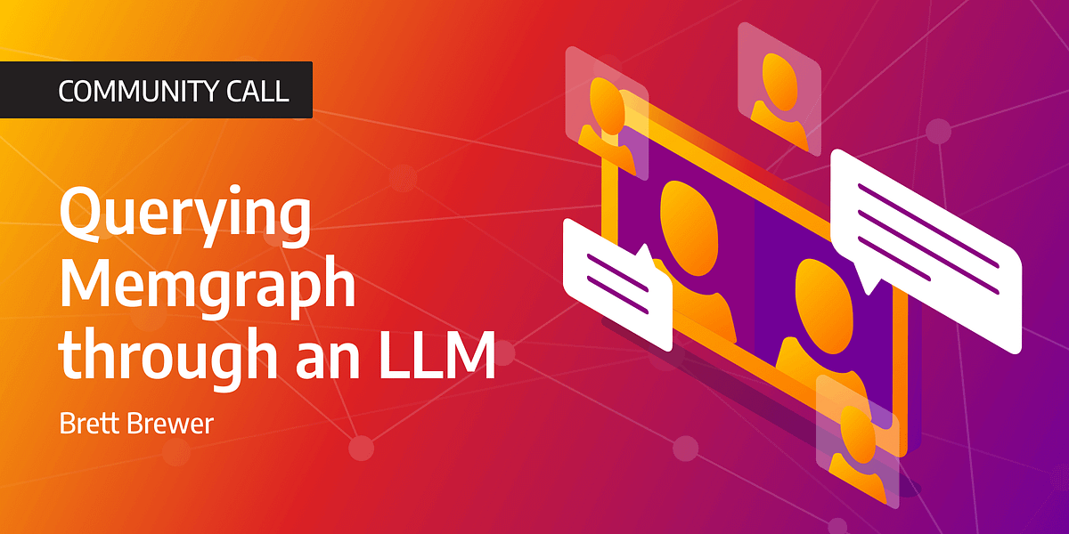 Memgraph Community Call: Querying Memgraph through an LLM | by Memgraph ...
