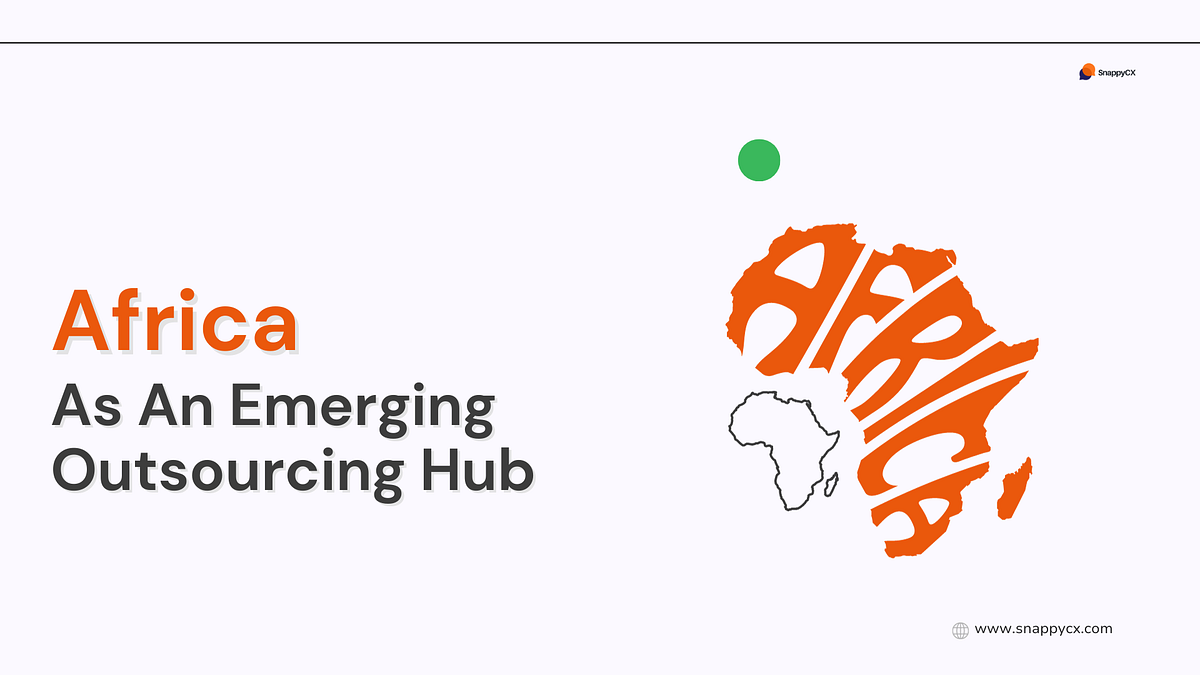 Africa As An Emerging Outsourcing Hub | by SnappyCX | Medium