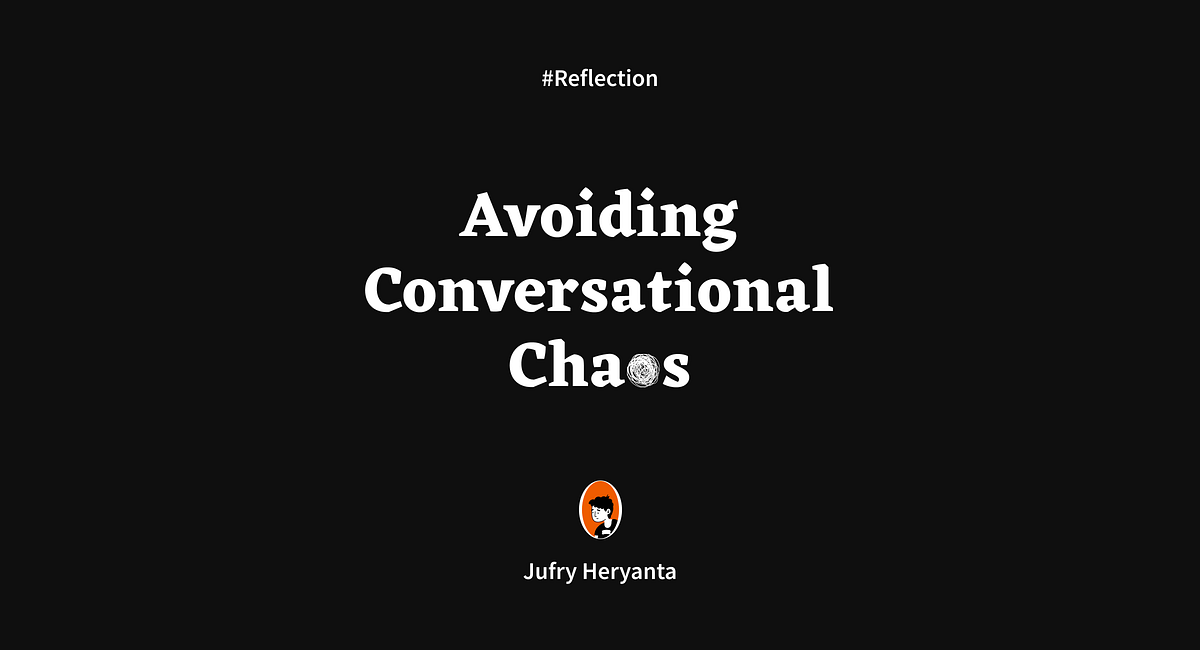 Avoiding Conversational Chaos. Have you ever been in a conversation ... Avoiding Conversational Chaos. Have you ever been in a conversation ...