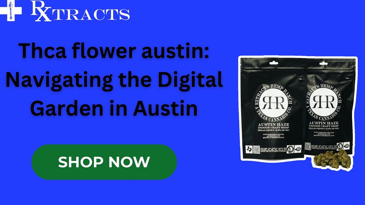 Thca flower austin: Navigating the Digital Garden in Austin | by Sa ...