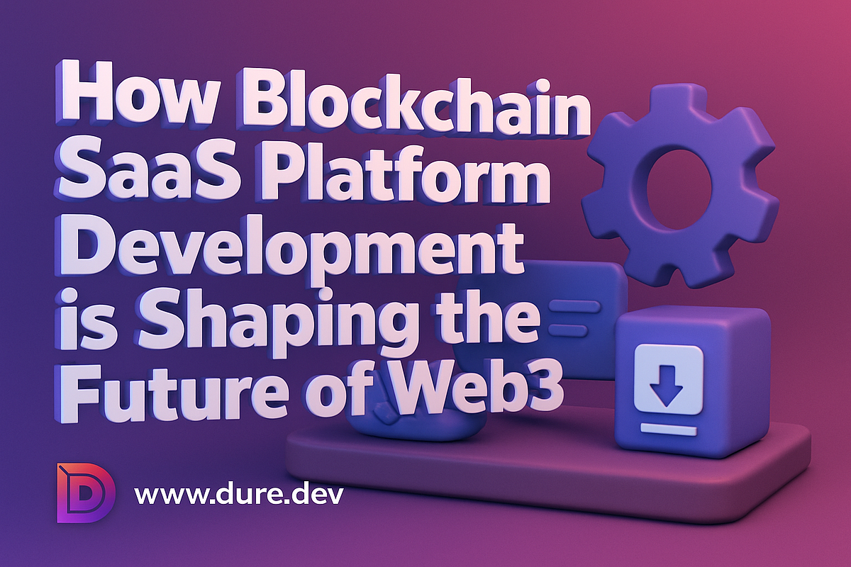 🚀 How Blockchain SaaS Platform Development is Shaping the Future of Web3 | by Duredev | Jun ...