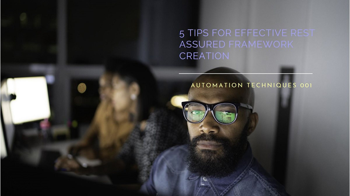 Automation Techniques 001 : 5 Tips for effective REST Assured framework ...